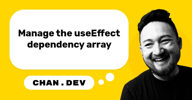 Manage the useEffect dependency array | chan.dev Manage the useEffect dependency array | chan.dev